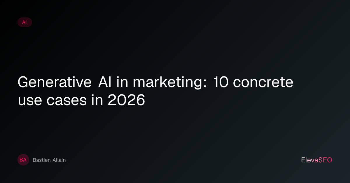 Generative AI in marketing: 10 concrete use cases in 2026 | ElevaSEO